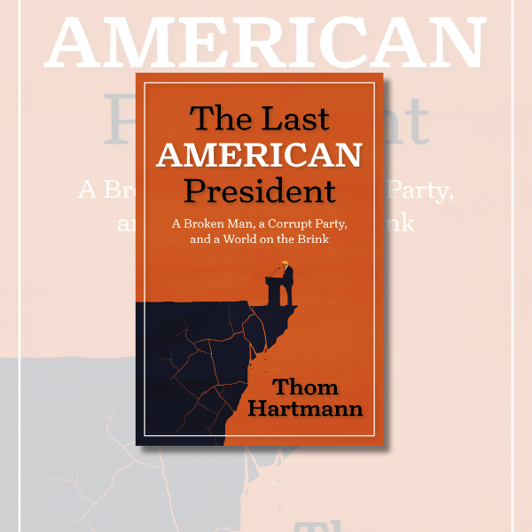 The Last American President | Thom Hartmann