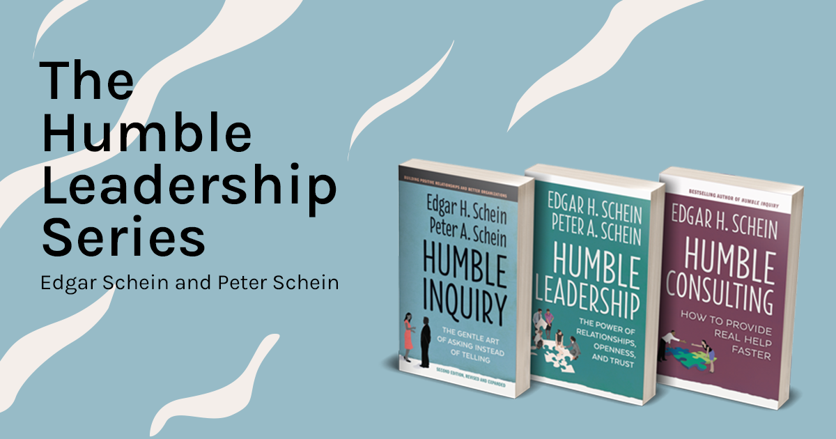 Humble Leadership, Humble Inquiry, and more by Edgar Schein and Peter ...